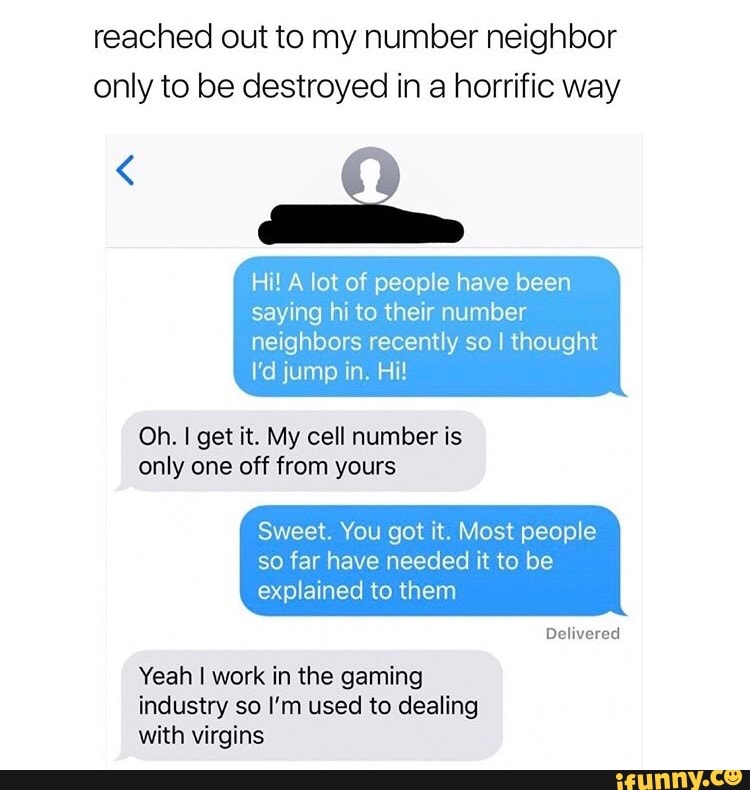 Reached out to my number neighbor only to be destroyed in a horrific way