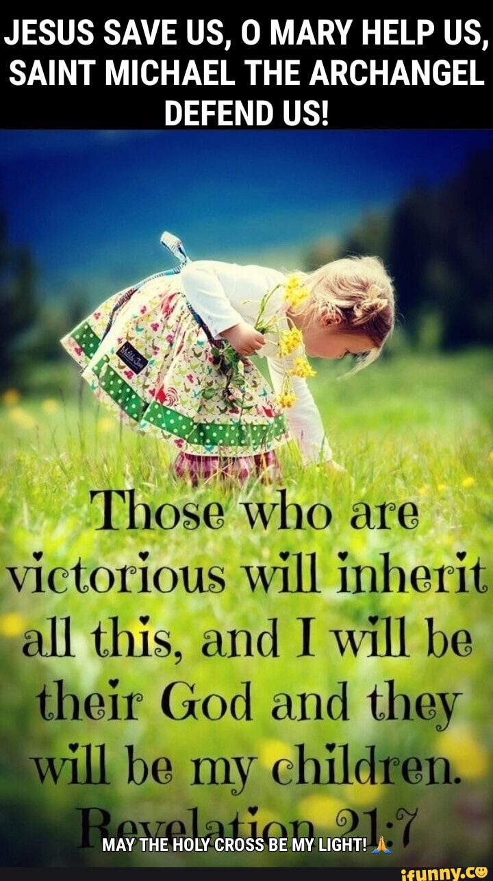 JESUS SAVE US, MARY HELP US, SAINT MICHAEL THE ARCHANGEL DEFEND US ...