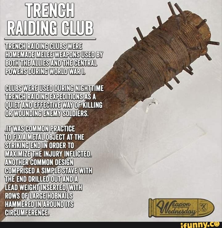TRENCH RAIDING CLUB TRENCH RAIOING GLUBS WERE HOMEMADE MELEE WEAPONS ...