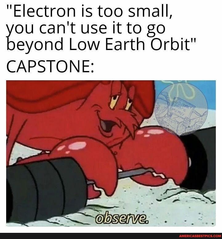 "Electron is too small, ou can't use it to go eyond Low Earth Orbit ...