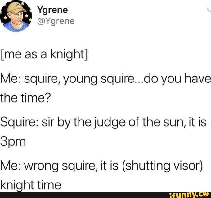 Squire memes. Best Collection of funny Squire pictures on iFunny