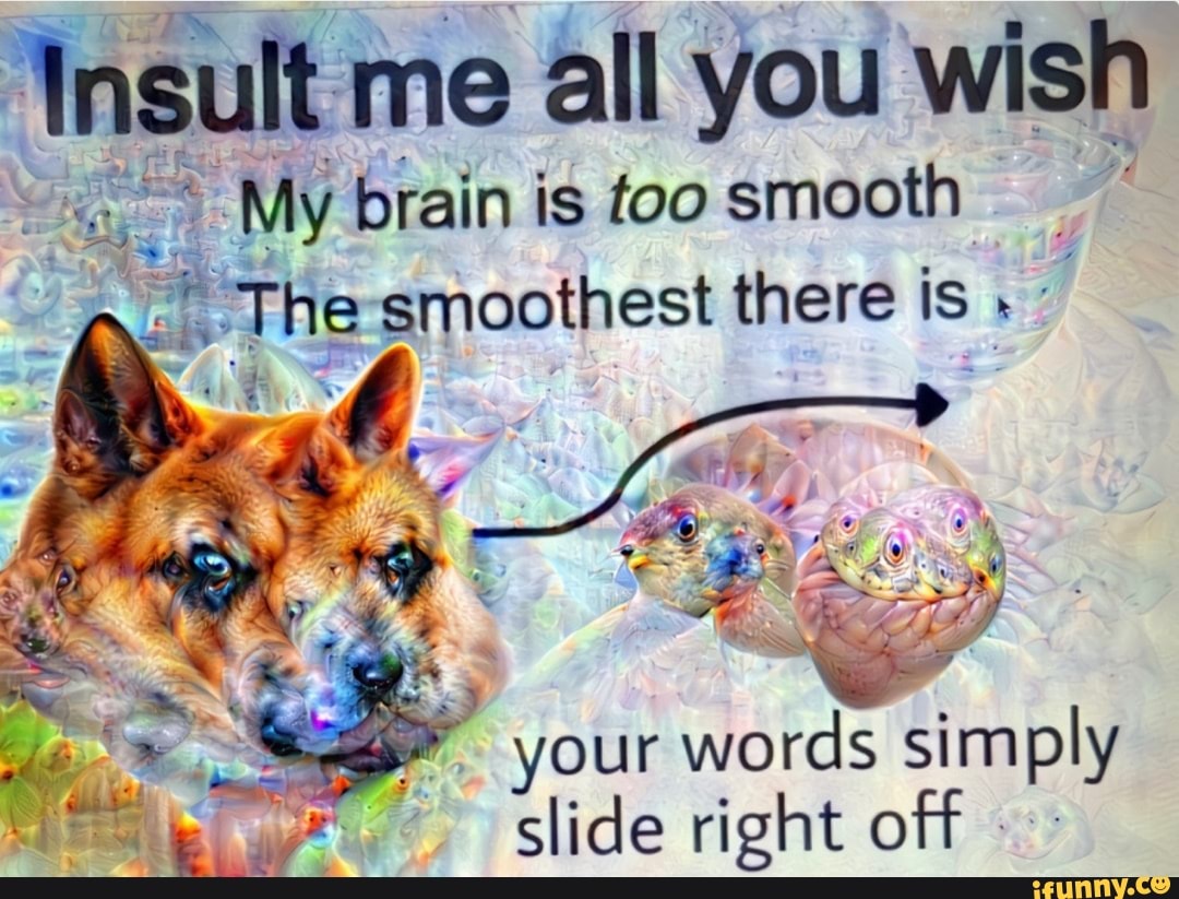 My me brain all is you too wish smooth My brain is foosmooth The ...