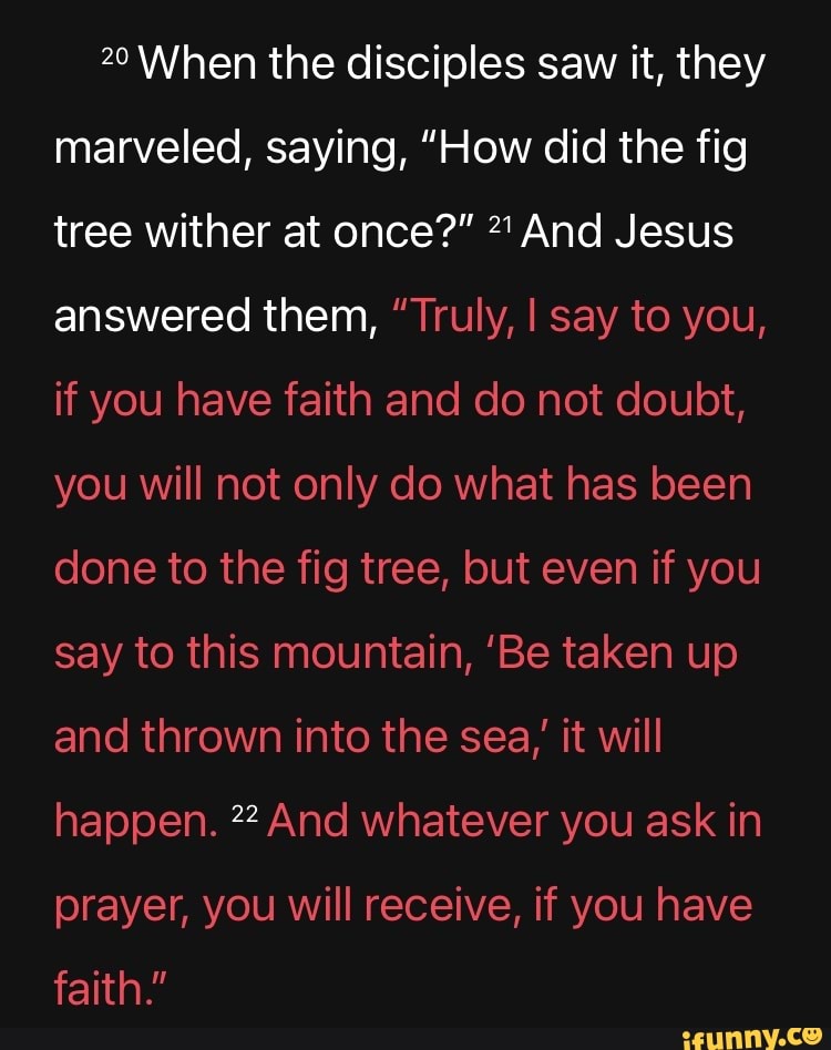 20 When the disciples saw it, they marveled, saying, "How did the fig ...