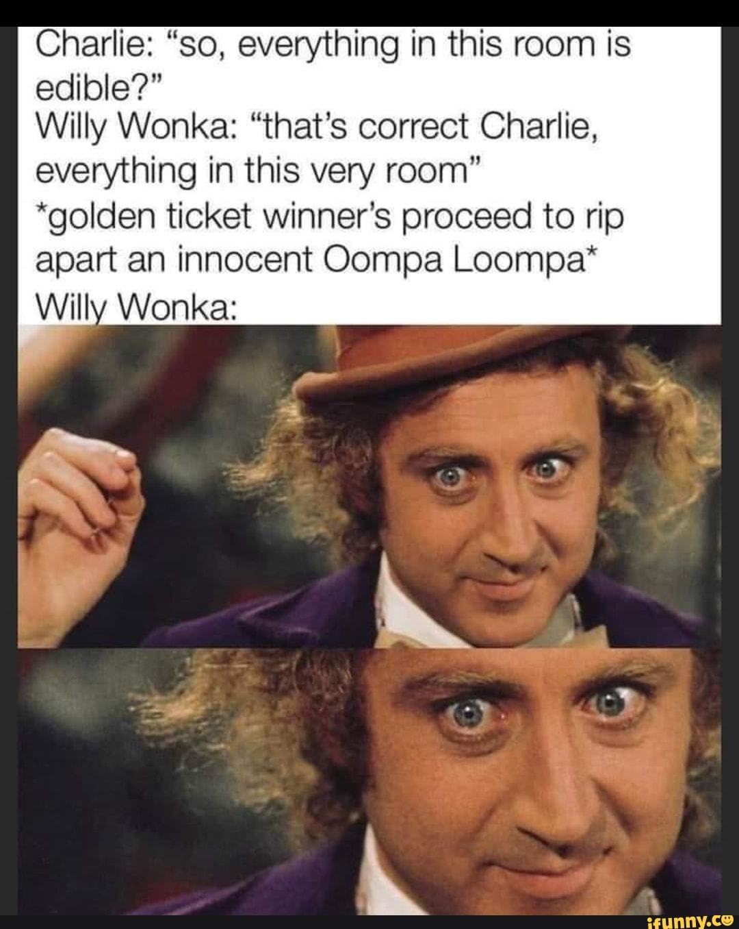 Charlie: "so, everything in this room is edible?" Willy Wonka: "that's ...