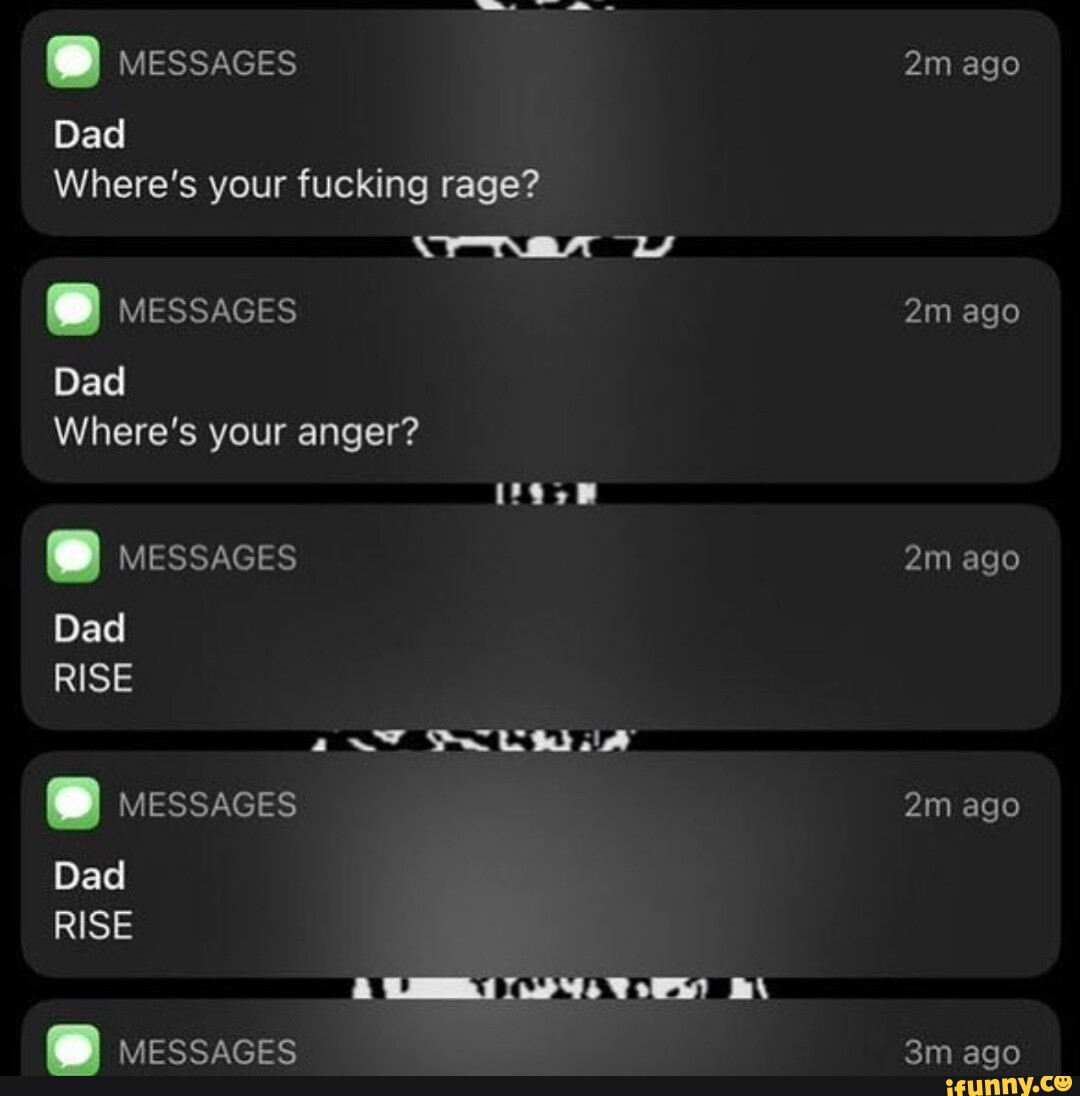 Wessaces Dad Where's your fucking rage? am ago vessaces Dad Where's ...