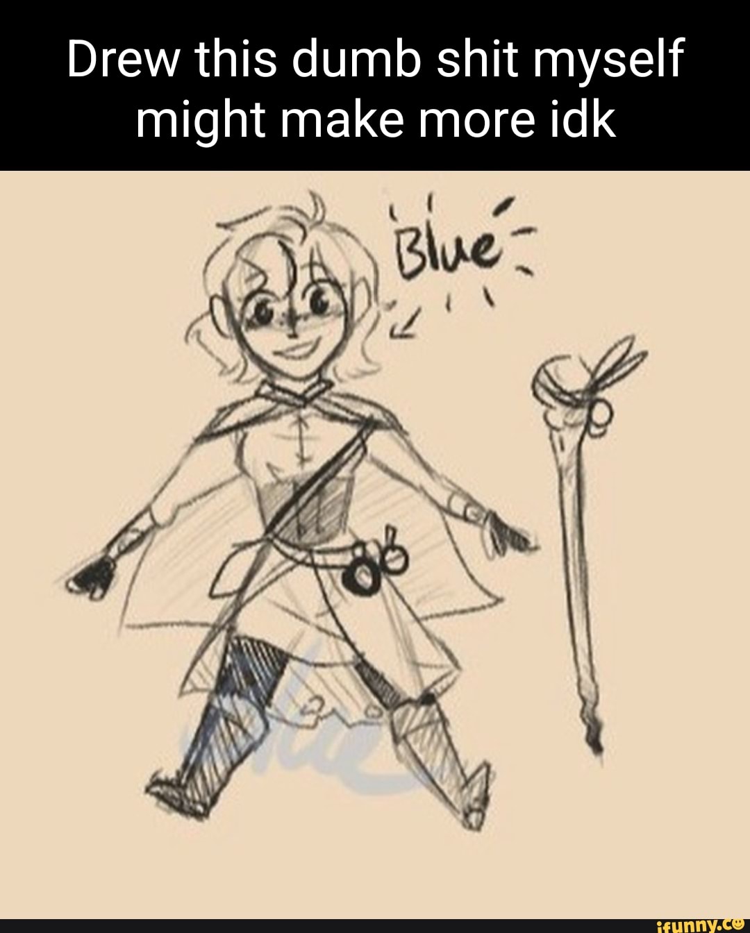 Drew this dumb shit myself might make more idk - iFunny