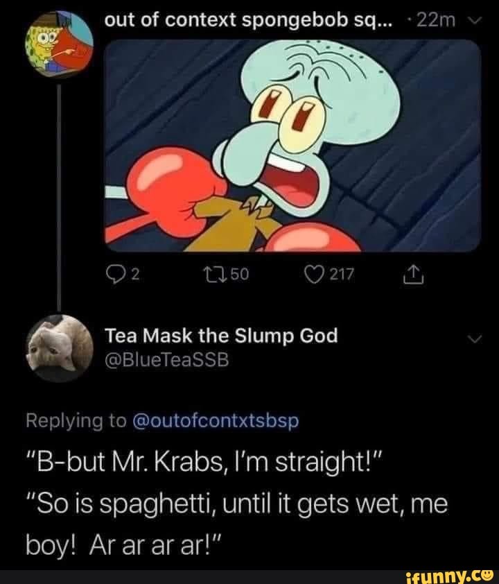 Out of context spongebob sq... 217 Tea Mask the Slump God / @BlueTeaSSB ...