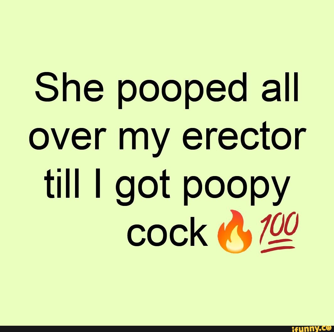 She pooped all over my erector till I got poopy cock - iFunny