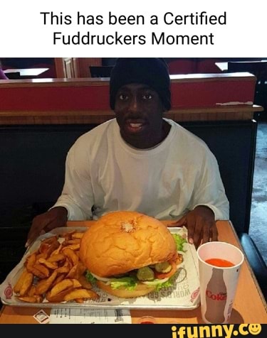 This has been a Certified Fuddruckers Moment - iFunny