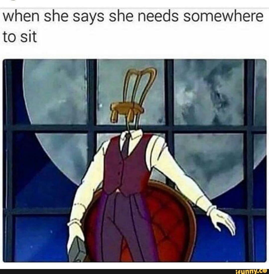 When she says she needs somewhere to sit all/ - iFunny