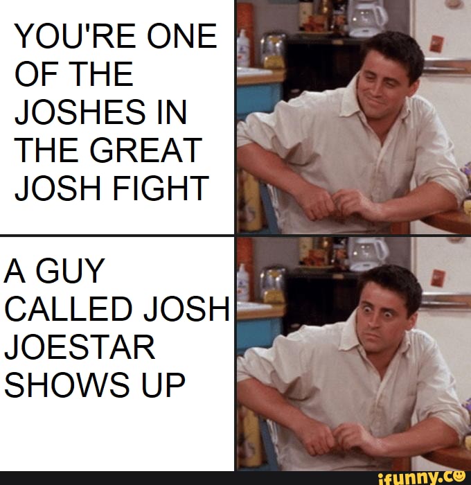 Joshfight memes. Best Collection of funny Joshfight pictures on iFunny
