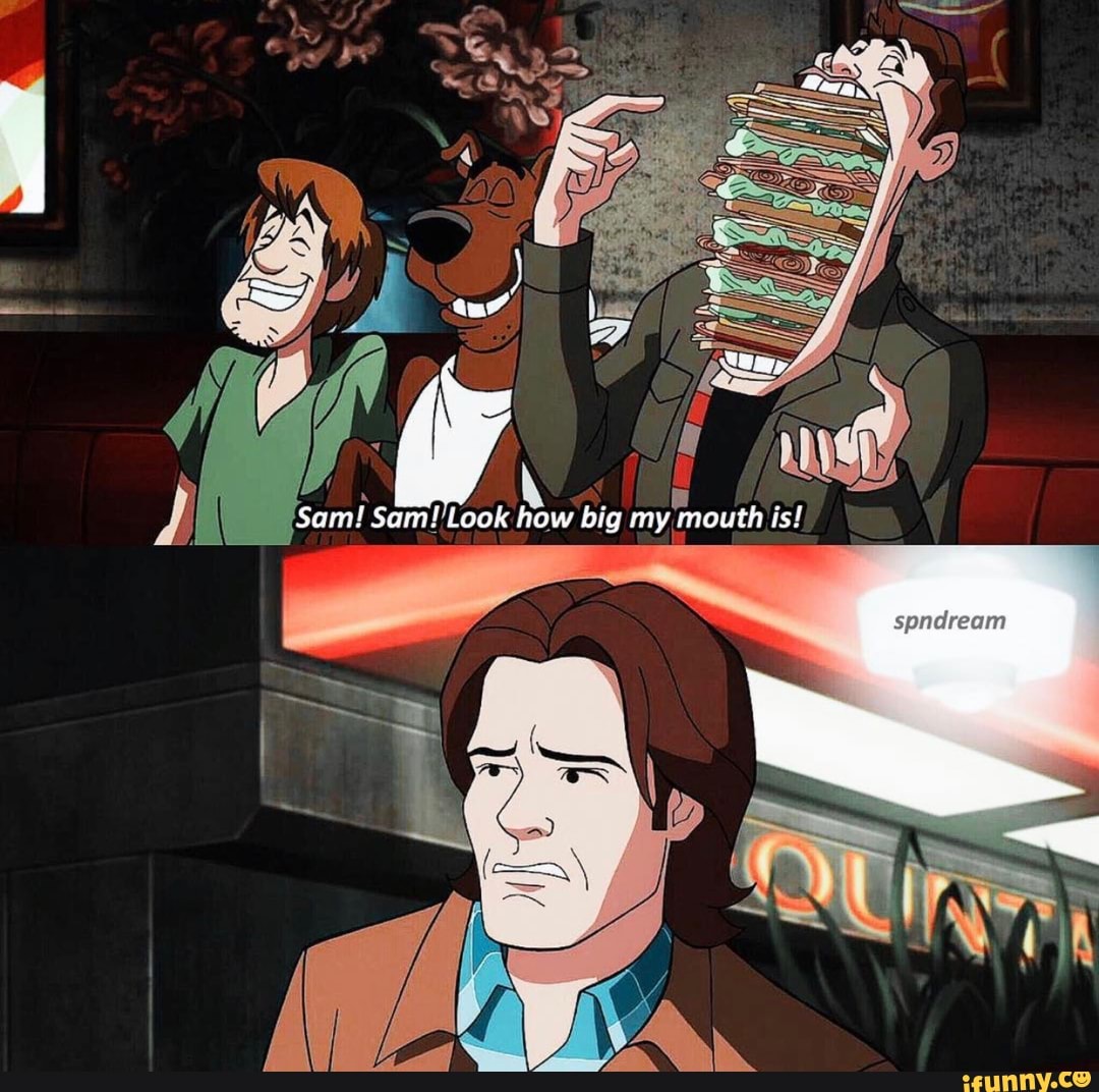 Sam! Sam! Look how big my mouth is! - iFunny