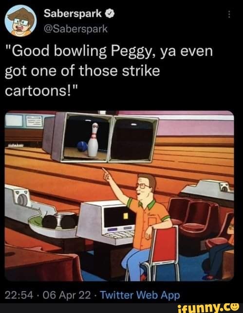 Saberspark @Saberspark "Good bowling Peggy, ya even got one of those ...