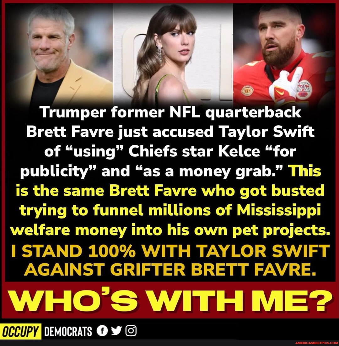 Af Trumper former NFL quarterback Brett Favre just accused Taylor Swift ...