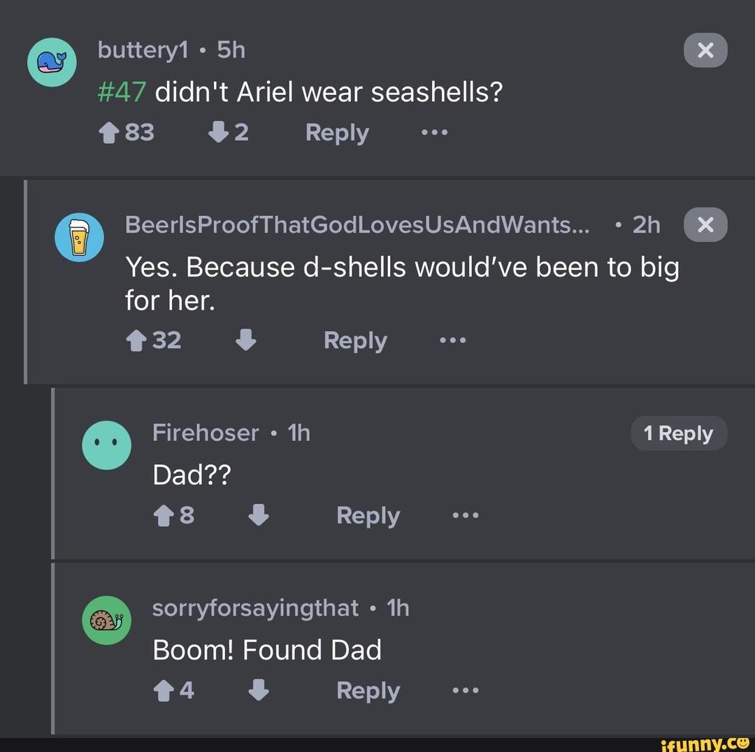 Dad jokes. -_-* - buttery Sh #47 didn't Ariel wear seashells? 83 2 ...