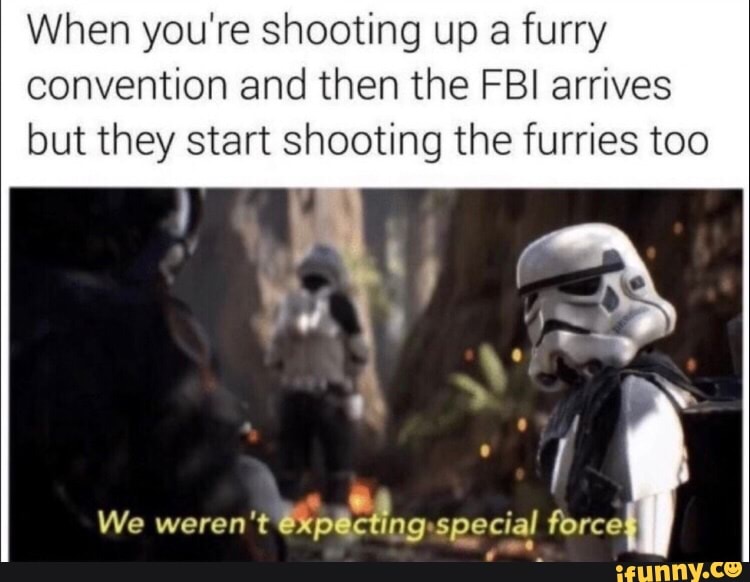 When you‘re shooting up a furry convention and then the FBI arrives but ...