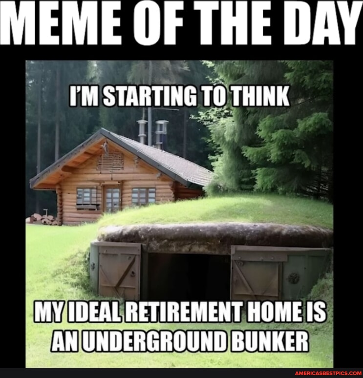 MEME OF THE DAY I'M STARTING TO THINK MY IDEAL RETIREMENT HOME IS AN ...