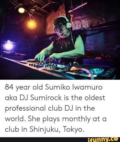 84 year old Sumiko Iwamuro aka DJ Sumirock is the oldest professional ...