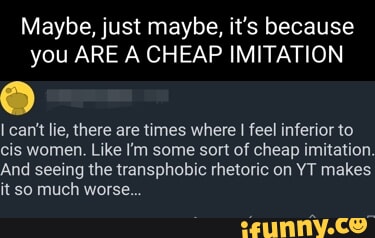 Maybe, just maybe, it's because you ARE A CHEAP IMITATION I can't lie ...