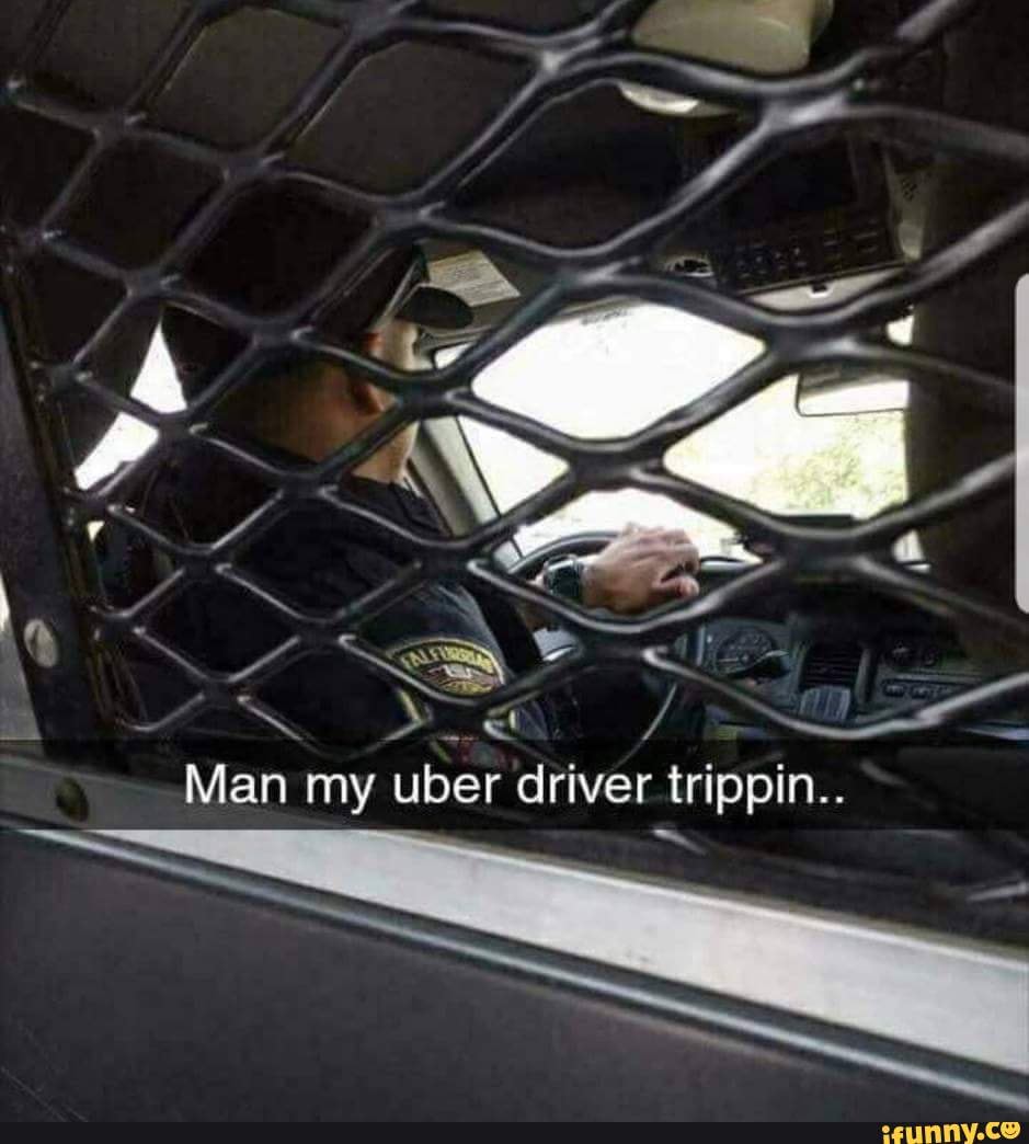 Title. - Man my uber driver trippin.. - iFunny
