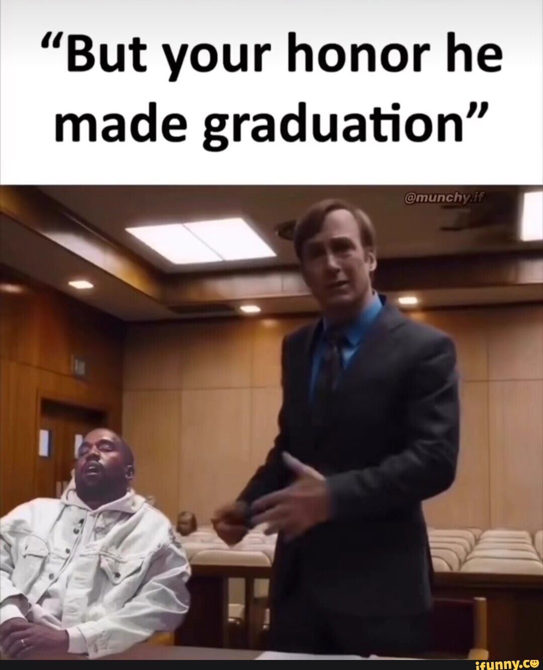"But your honor he made graduation" @munch - iFunny
