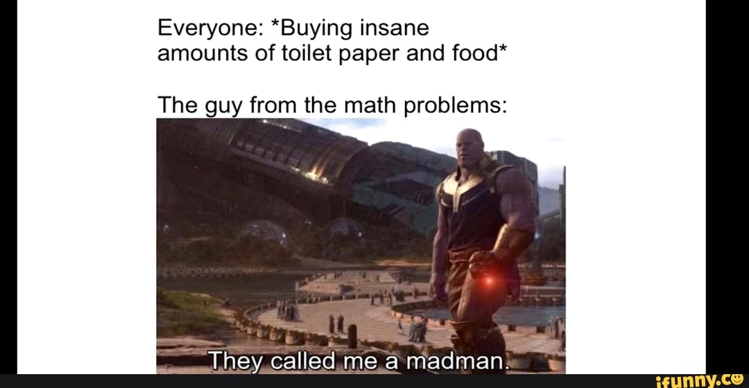 Everyone: *Buying insane amounts of toilet paper and food* The gu from ...