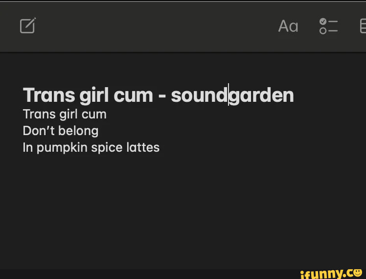 Rule Aa Trans Girl Cum Soundgarden Trans Girl Cum Dont Belong In