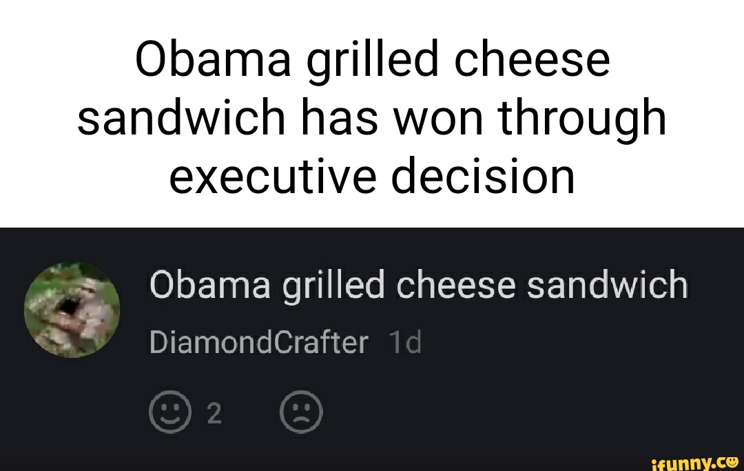 Obama grilled cheese sandwich has won through executive decision Obama ...