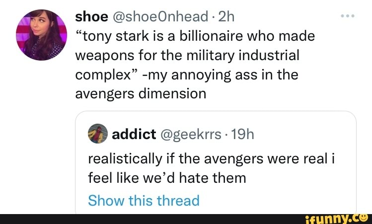 Shoe @shoeOnhead "tony stark is a billionaire who made weapons for the ...