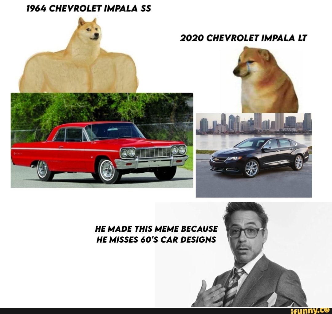 1964 CHEVROLET IMPALA SS 2020 CHEVROLET IMPALA LT HE MADE THIS MEME ...