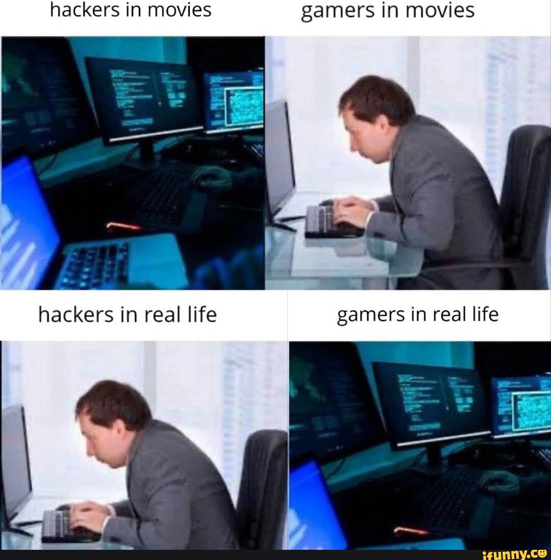 Hackers in movies gamers in movies hackers in real life gamers in real ...
