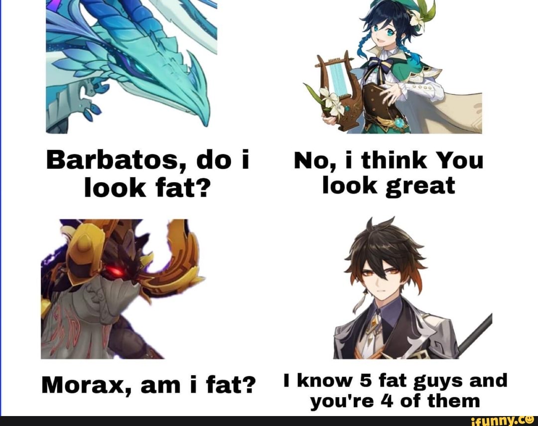 Barbatos, doi No, i think You look fat? look great Morax, am i fat ...