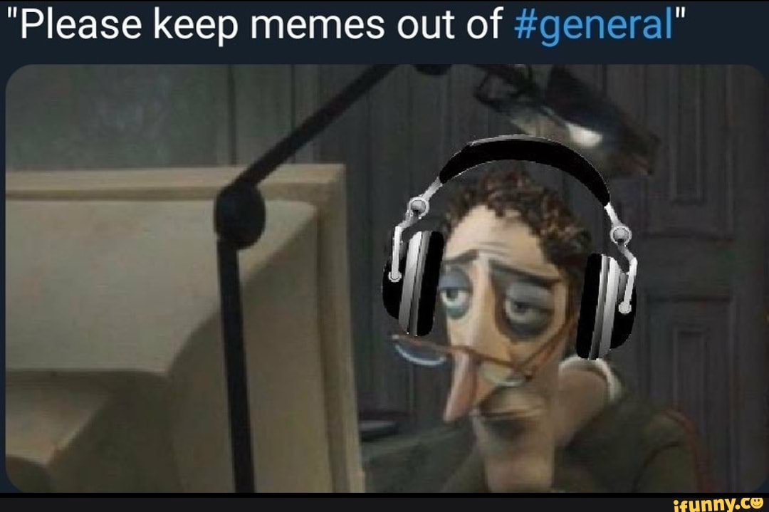 "Please keep memes out of "general" - iFunny