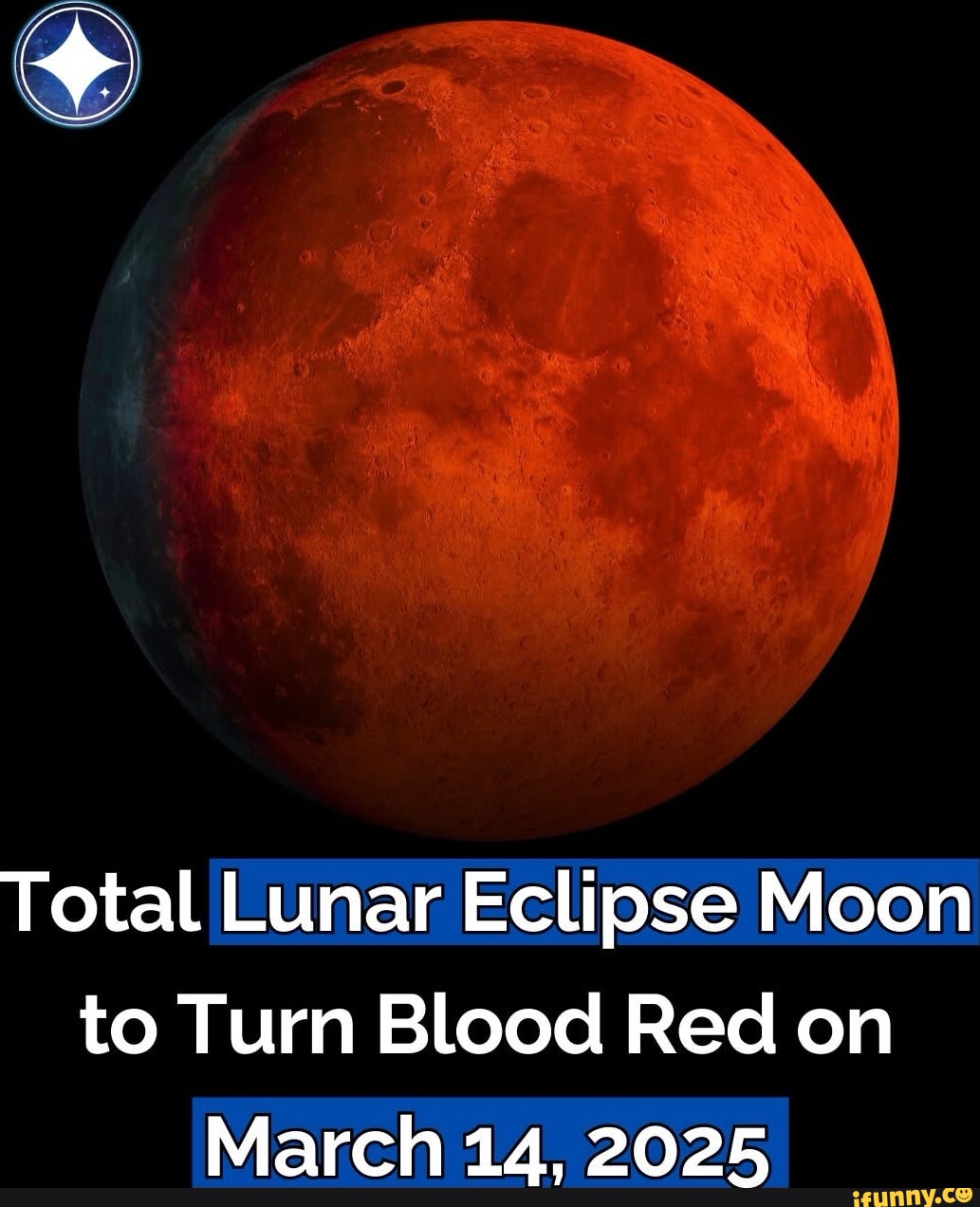 Total Lunar Eclipse Moon to Turn Blood Red on March 14, 2025 - iFunny