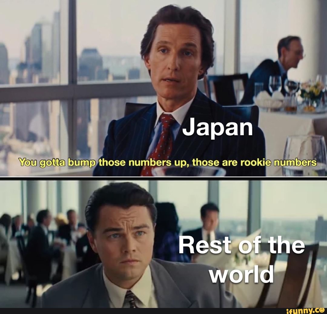 Japan You gotta bump those numbers up, those are Rest of the I world ...
