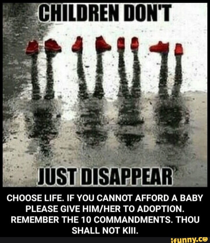 CHOOSE LIFE. IF YOU CANNOT AFFORD A BABY PLEASE GIVE TO ADOPTION ...