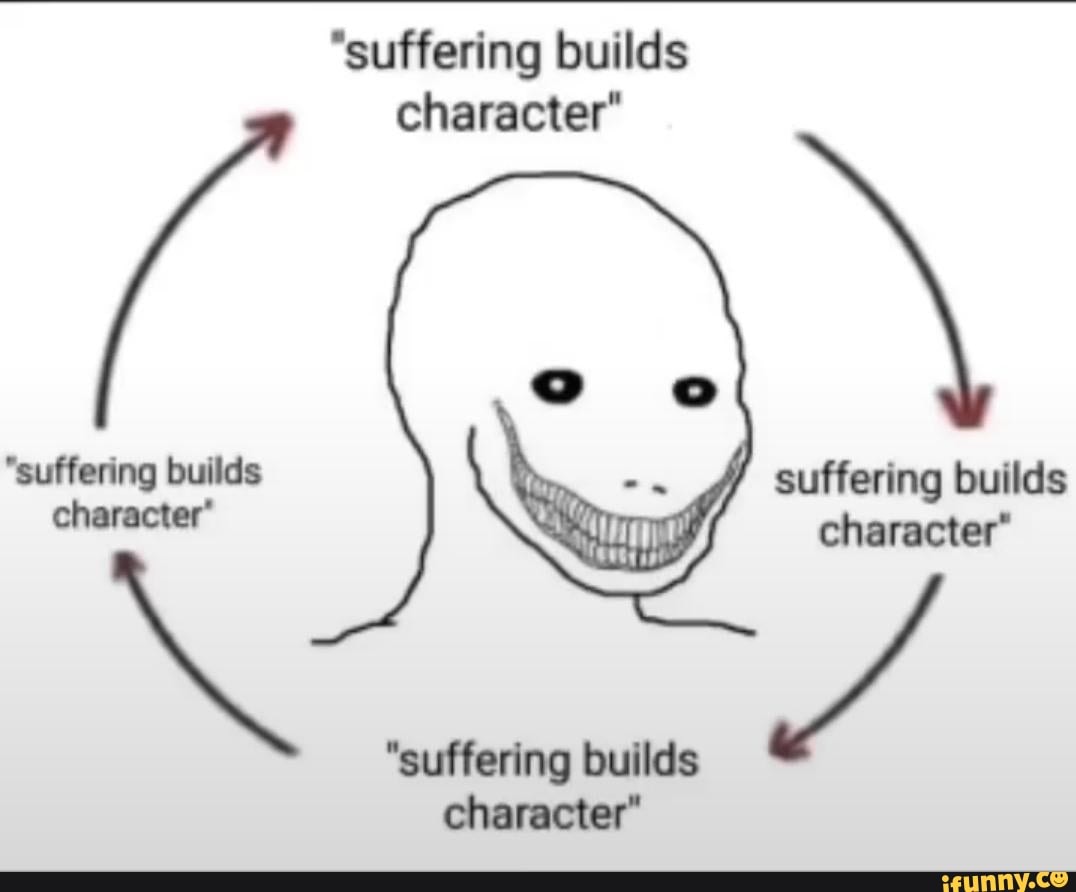 "suffering builds character SS "suffering builds suffering builds ...