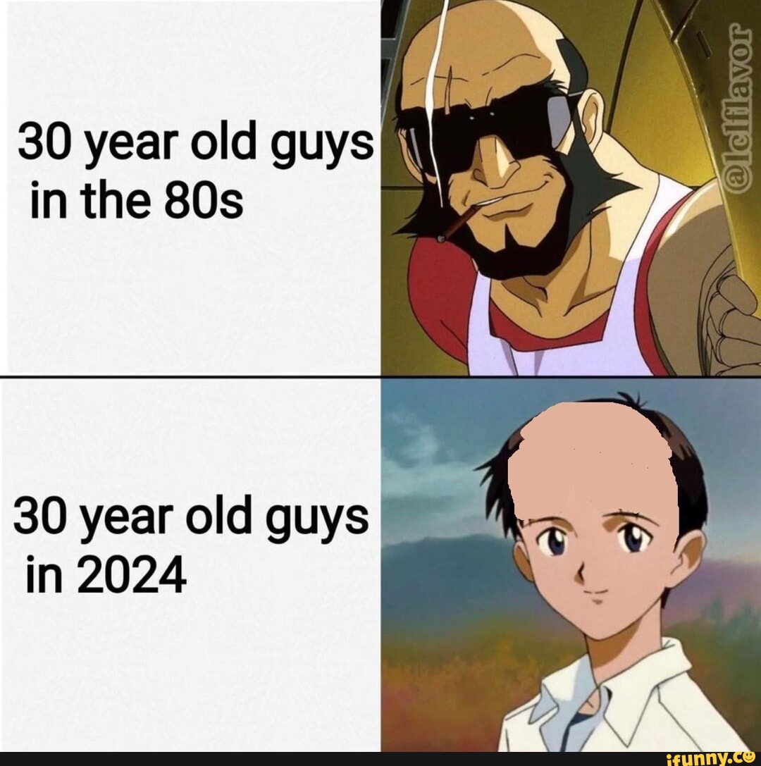 30 year old guys in the 30 year old guys in 2024 - iFunny