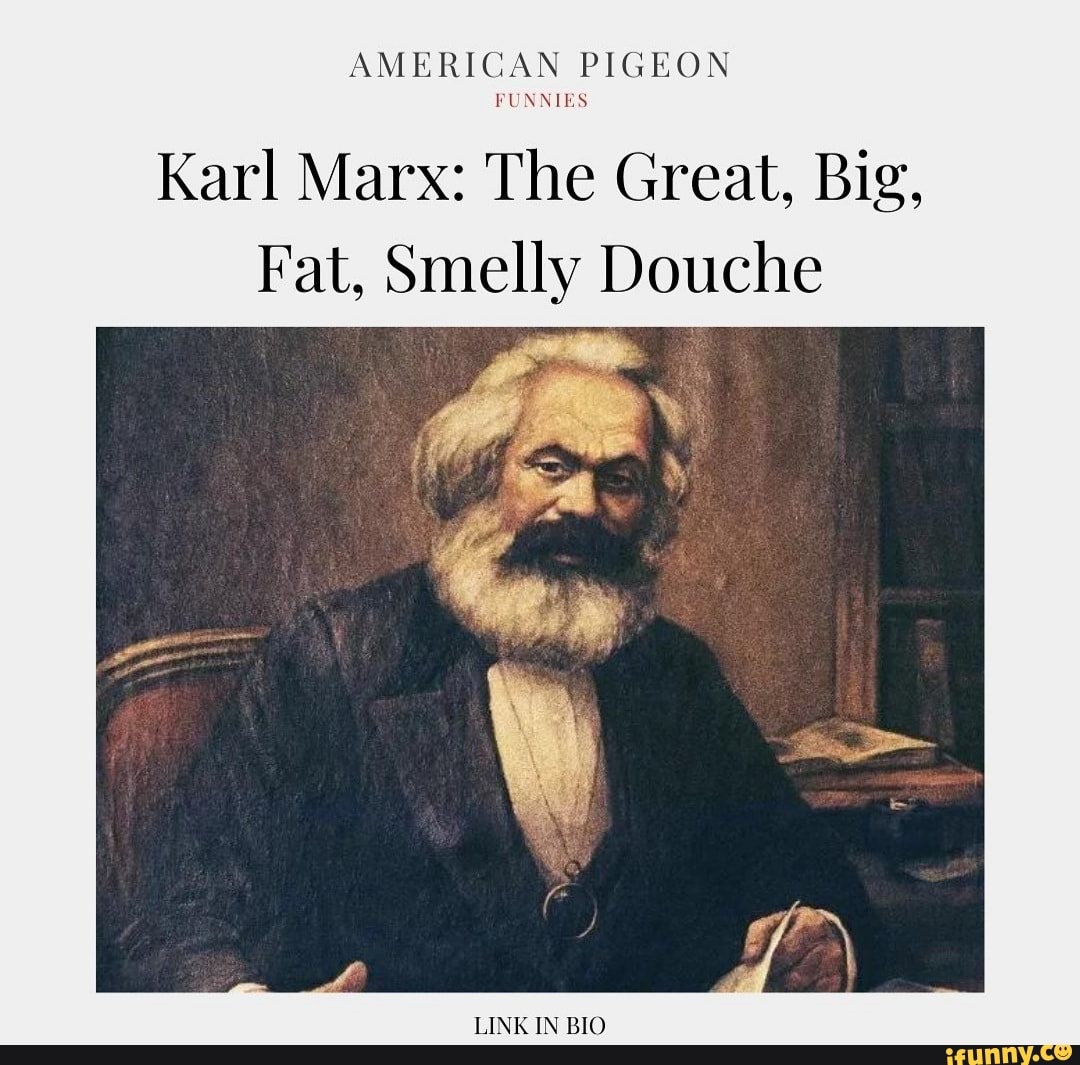 AMERICAN PIGEON FUNNIES Karl Marx: The Great, Big, Fat, Smelly Douche ...