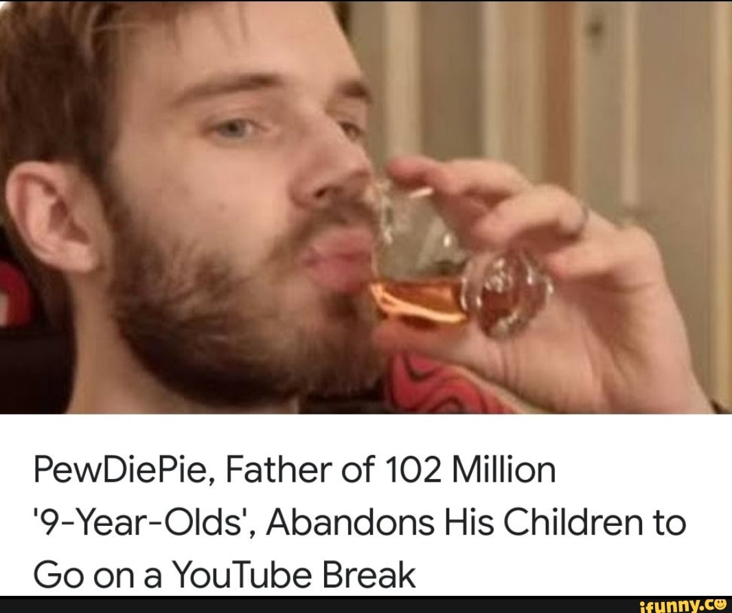 PewDiePie, Father of 102 Million '9-Year-Olds', Abandons His Children ...