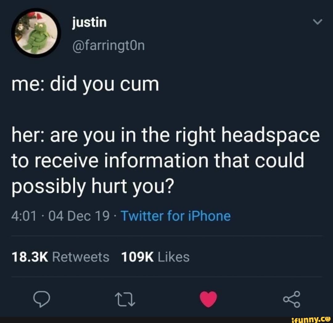 Her: are you in the right headspace to receive information that could ...