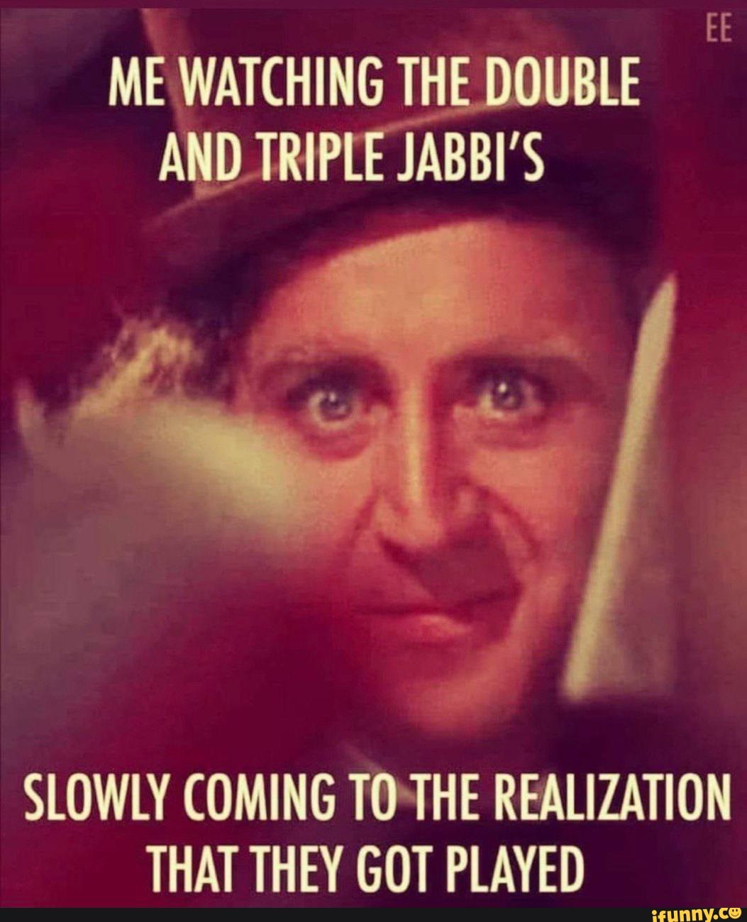 ME WATCHING THE DOUBLE AND TRIPLE JABBI'S SLOWLY COMING TOTHE ...