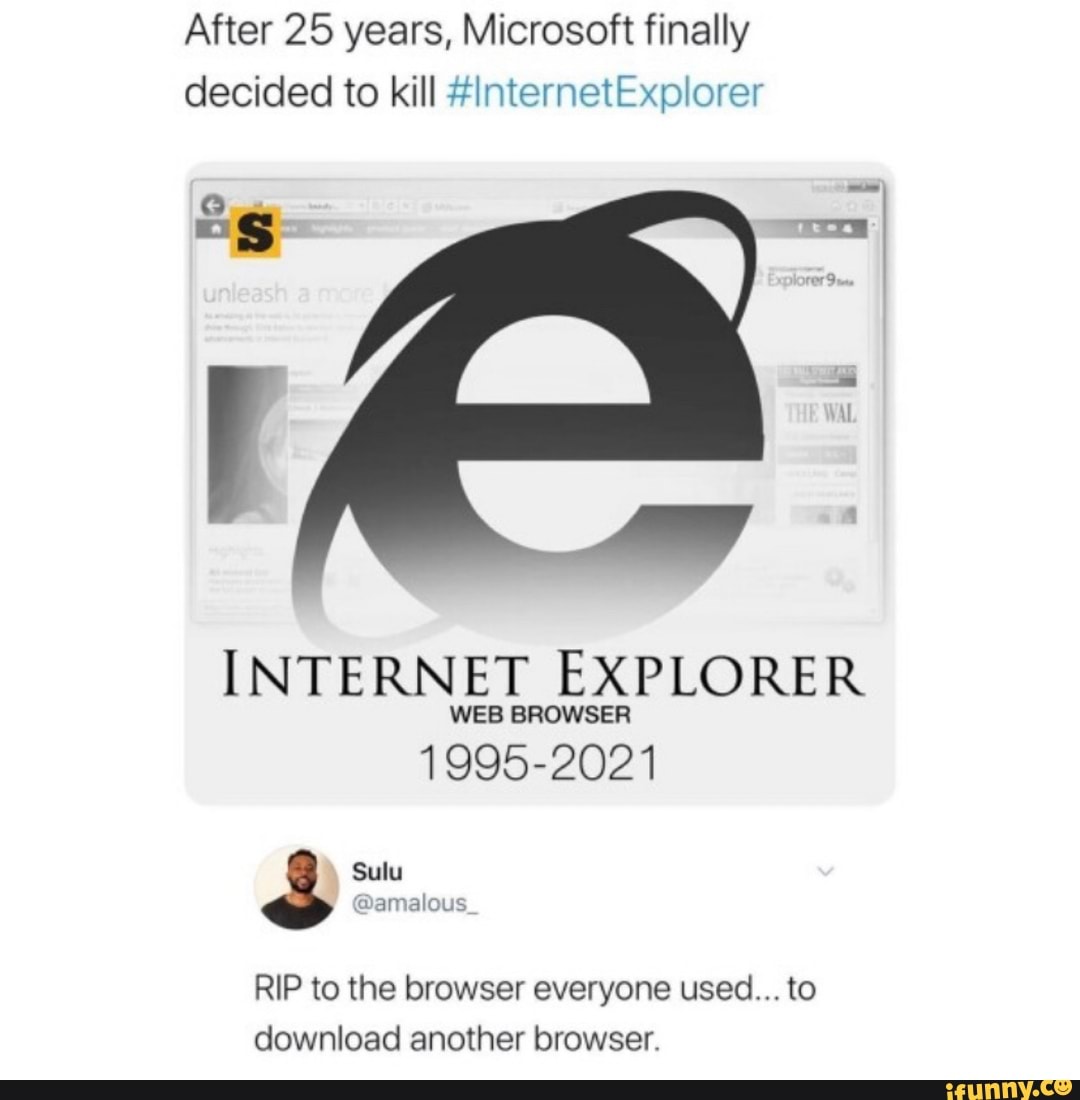 After 25 years, Microsoft finally decided to kill #/nternetExplorer ...
