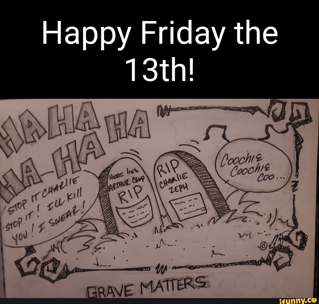 Happy Friday the 13th! Rave MATTERS - iFunny