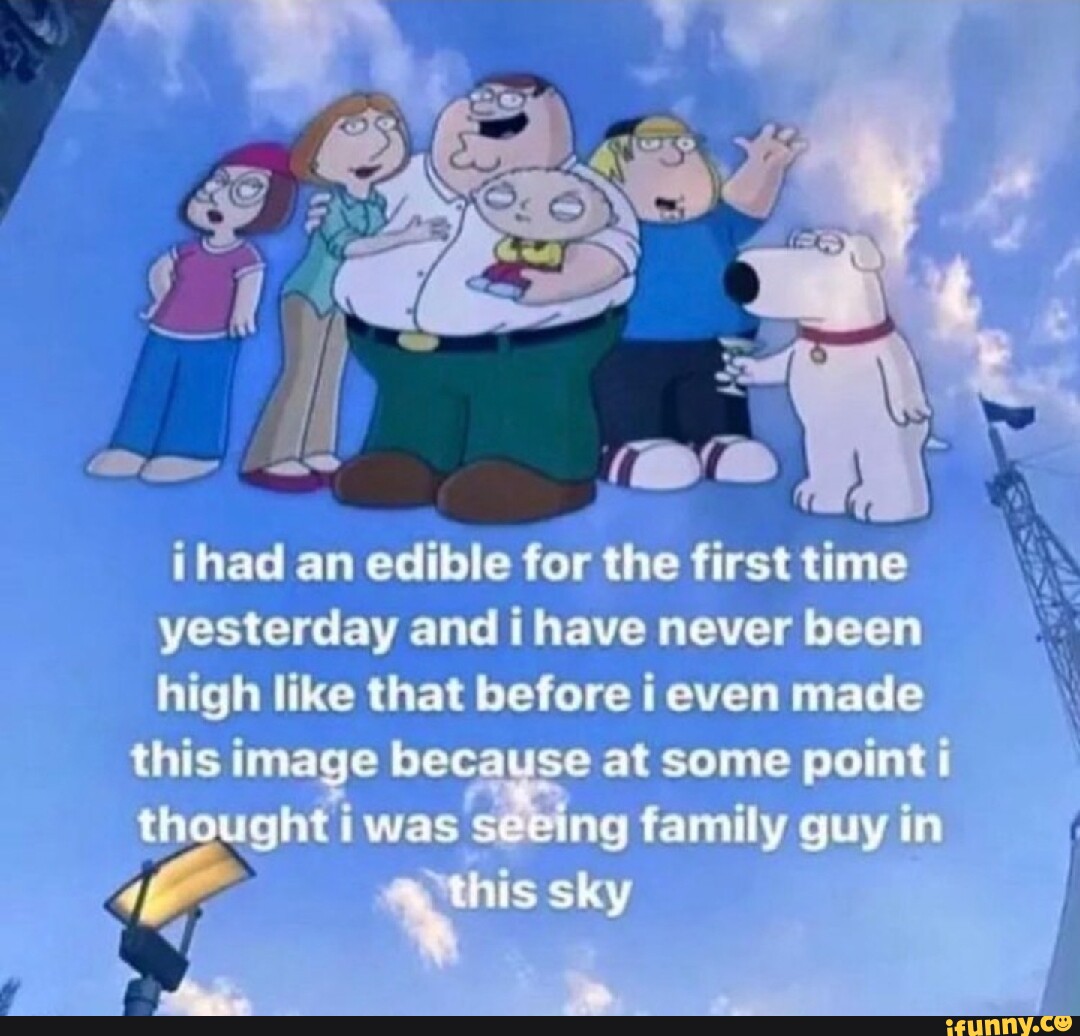Ithad an edible for the first time yesterday and I have never beer high ...