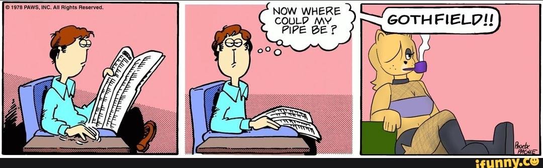 1978 PAWS, ING. Al Rights Reserved. NOW WHERE COULD MY. GOTHFIELD ...