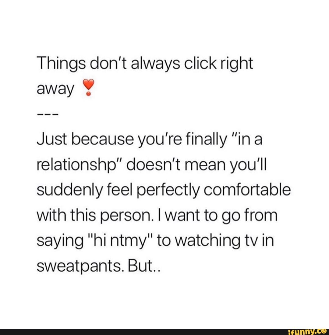 Things don't always click right away Just because you're finally "ina ...
