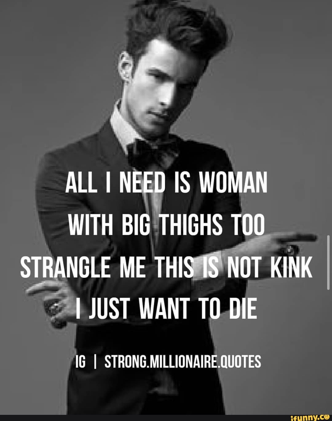 ALL I NEED IS WOMAN WITH BIG THIGHS STRANGLE ME THIS IS NOT KINK JUST ...