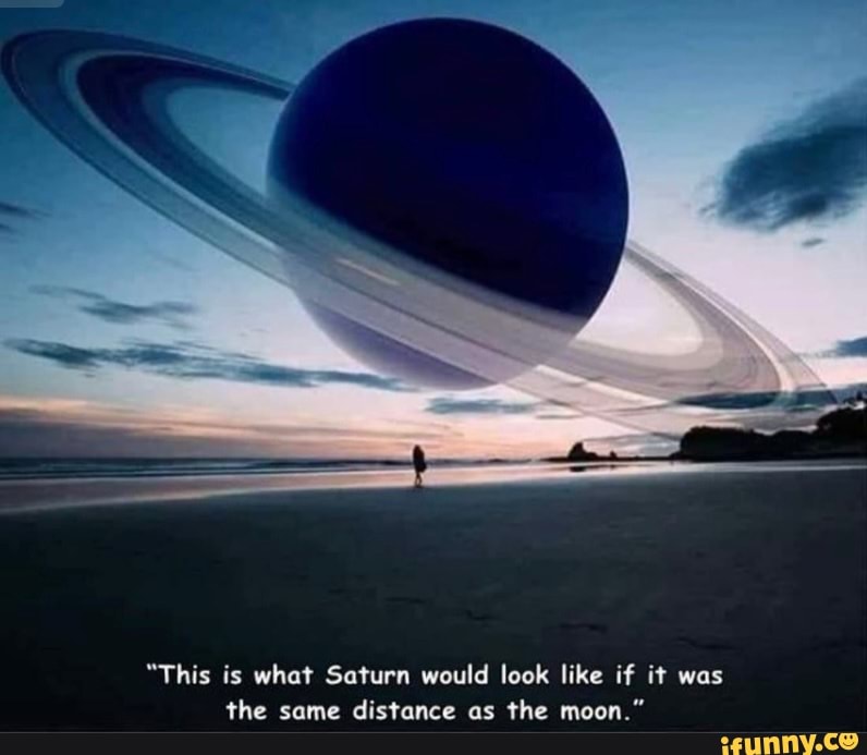 "This is what Saturn would look like if it was the same distance as the ...