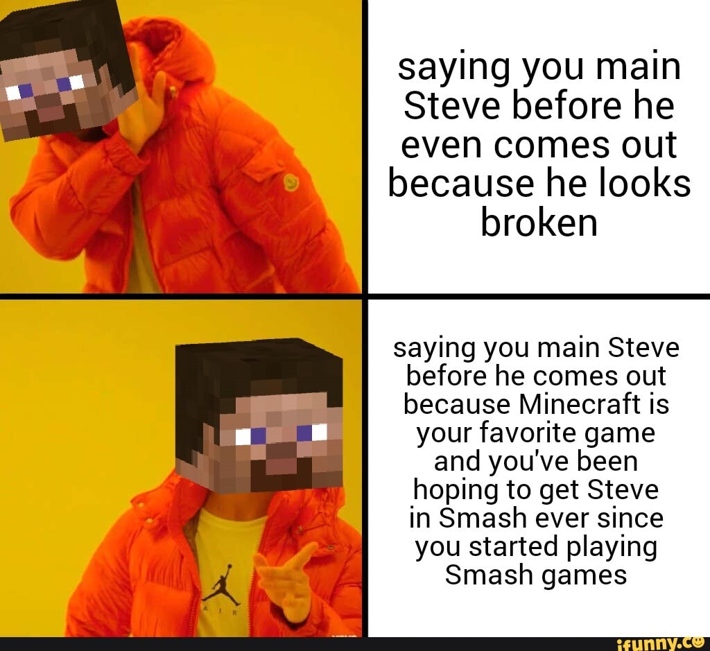 Saying you main Steve before he even comes out because he looks broken ...